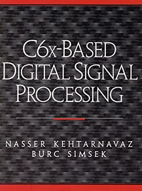ISBN 9780130883100 - C6x Based Digital Signal Processing by Nasser, Simsek, Burc Kehtarnavaz ...