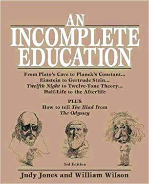 An Incomplete Education: From Plato's Cave to Planck's Constant ...