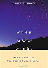 When God Winks: How the Power of Coincidence Guides Your Life ...